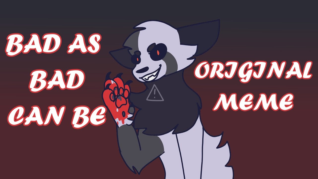 Bad As Bad Can Be | Original Meme | BLOOD WARNING - YouTube