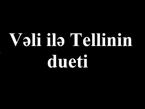Vəli ilə Tellinin dueti (\