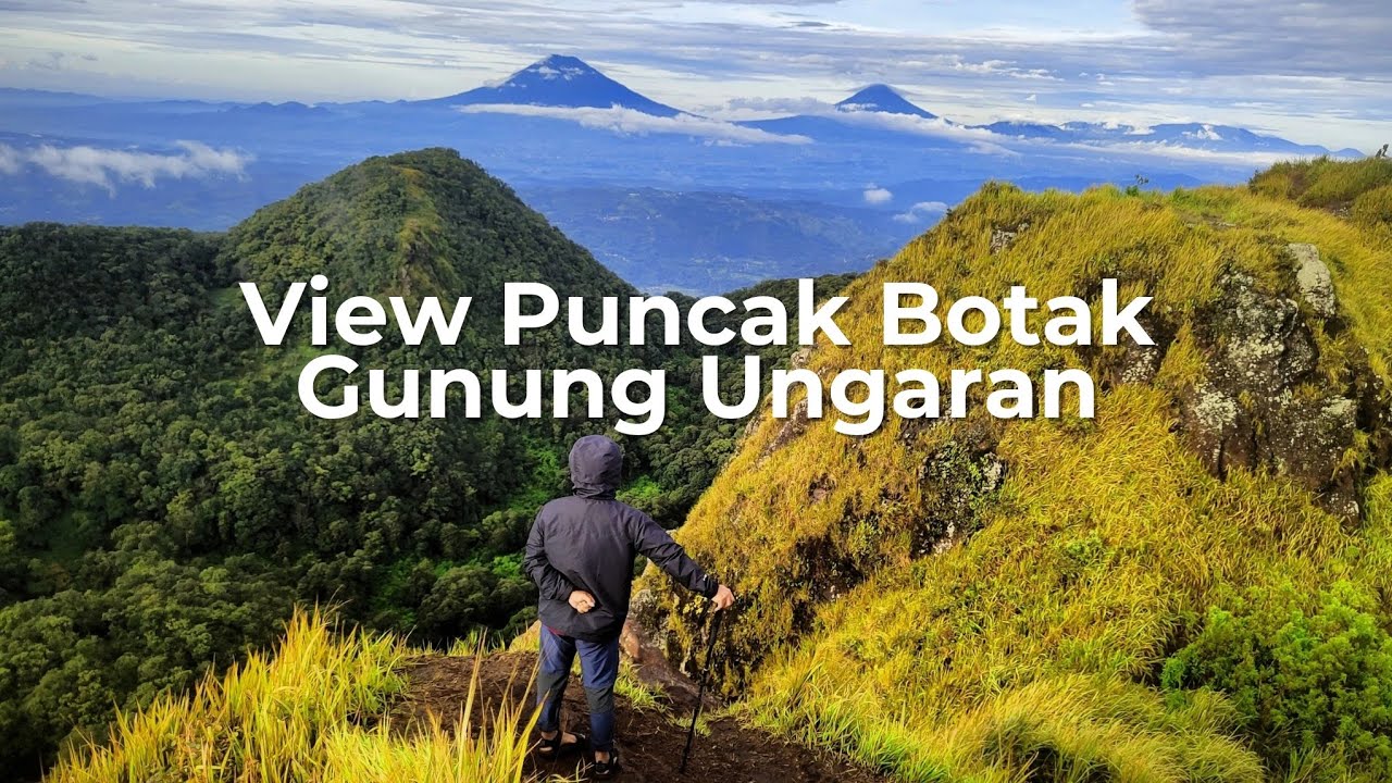 PUNCAK BOTAK GUNUNG UNGARAN 2050 MDPL VIEW MERAPI MERBABU SINDORO ...