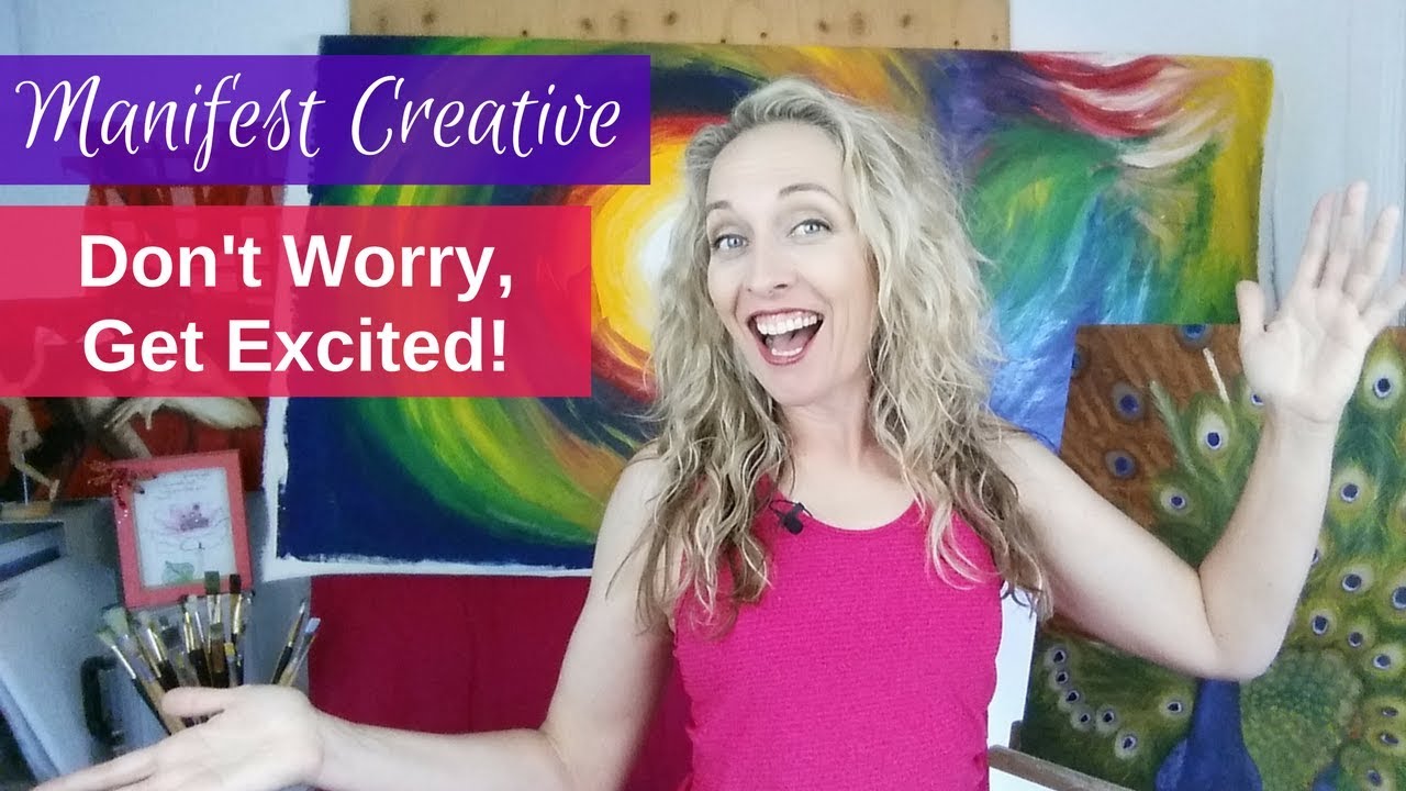 Manifest Creative Episode #5 - Don't Worry - Get Excited! - YouTube