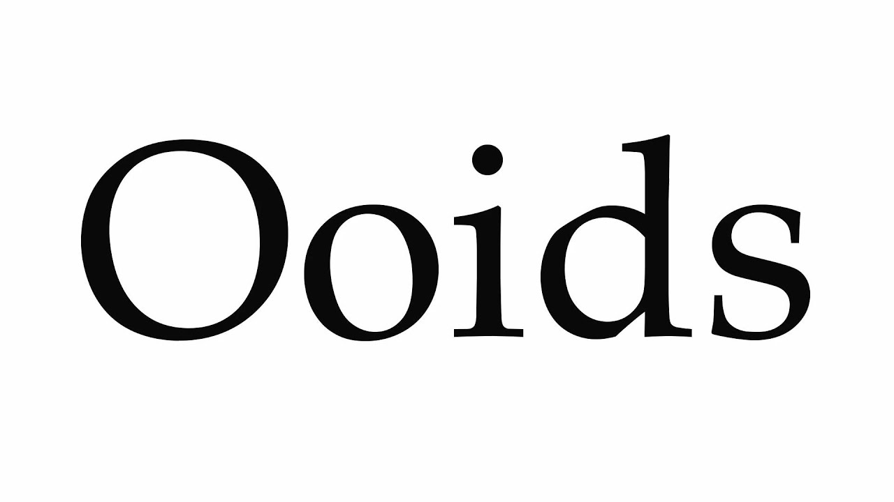 How to Pronounce Ooids - YouTube
