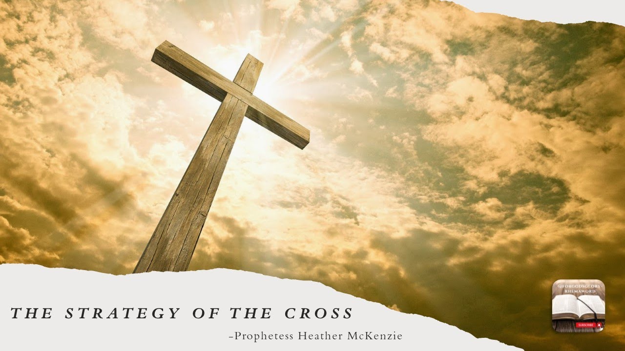 The Strategy of the Cross--Prophetess Heather McKenzie - YouTube