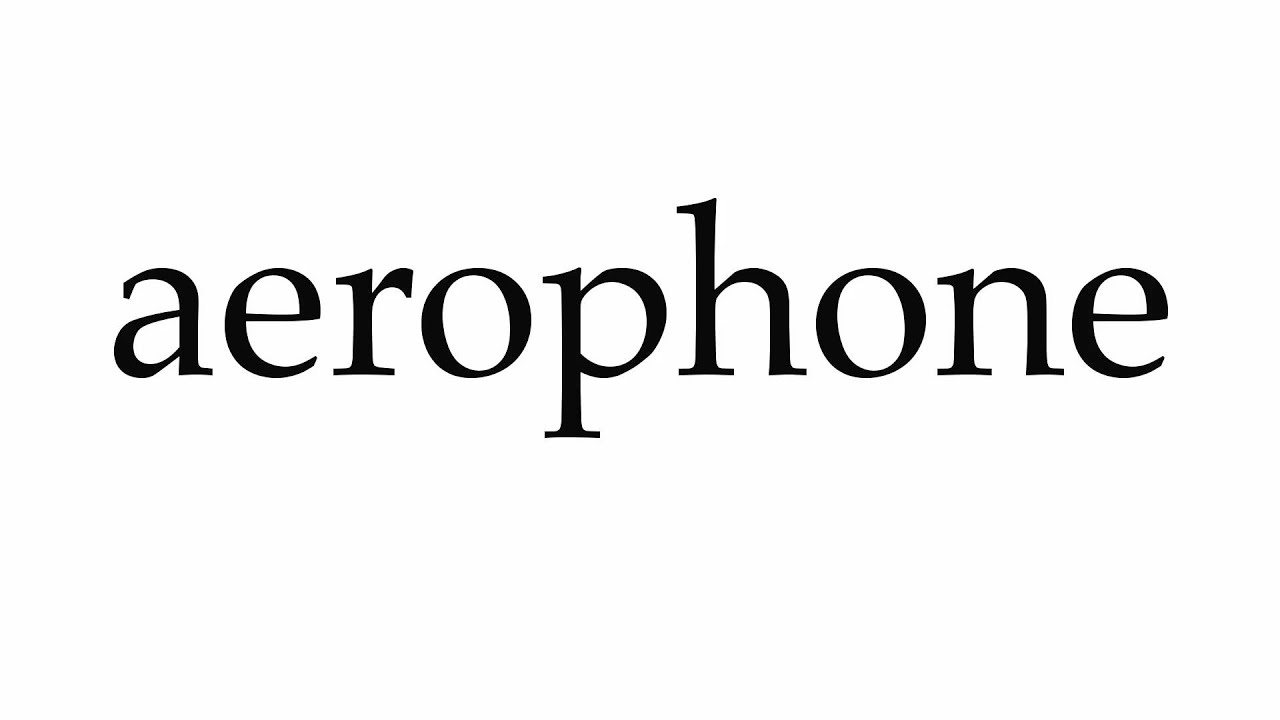 How to Pronounce aerophone - YouTube