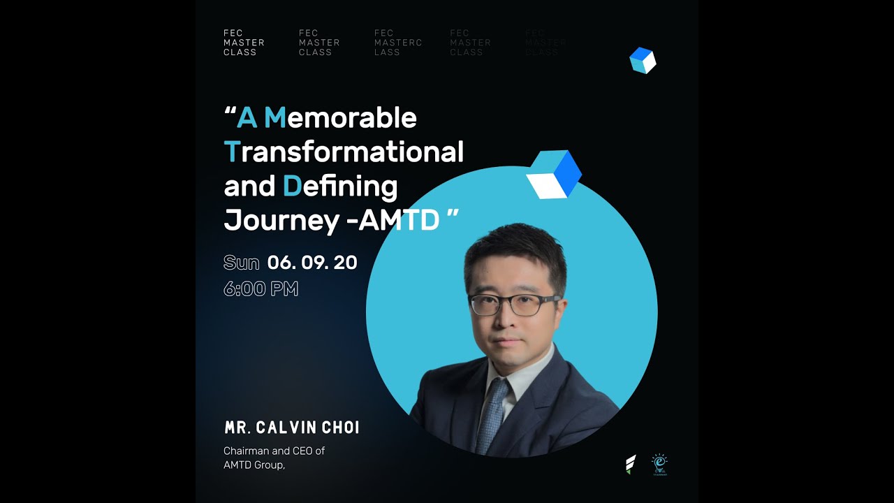 FEC MasterClass #06 - Mr. Calvin Choi, Chairman and CEO of AMTD Group ...