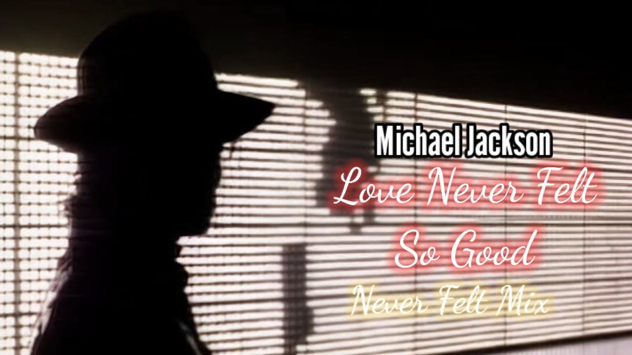 Michael Jackson - Love Never Felt So Good (Never Felt Mix) - YouTube