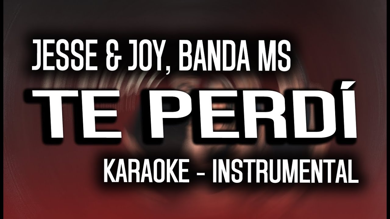 Jesse & Joy, Banda MS - Te Perdí (KARAOKE - INSTRUMENTAL) - YouTube
