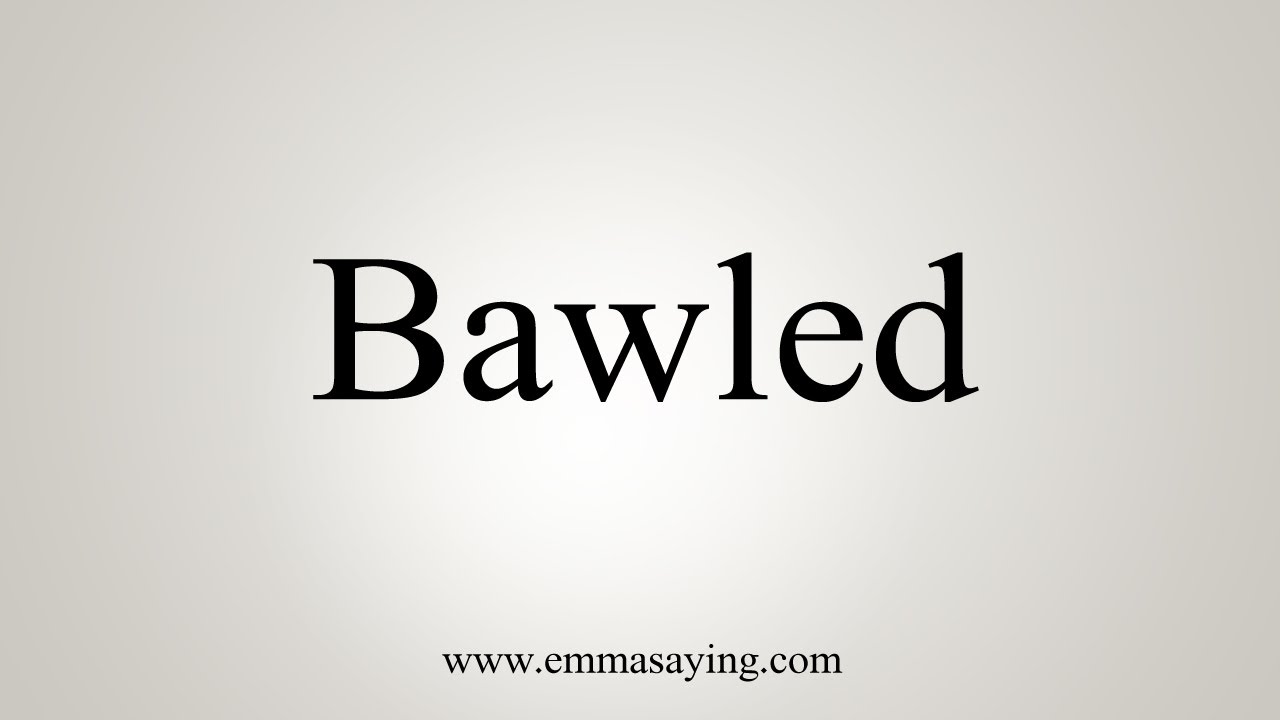 How To Say Bawled - YouTube