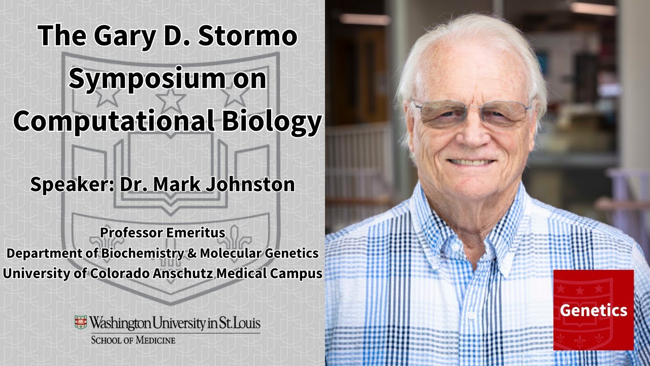 Gary D. Stormo Symposium on Computational Biology - Dr. Mark Johnston ...