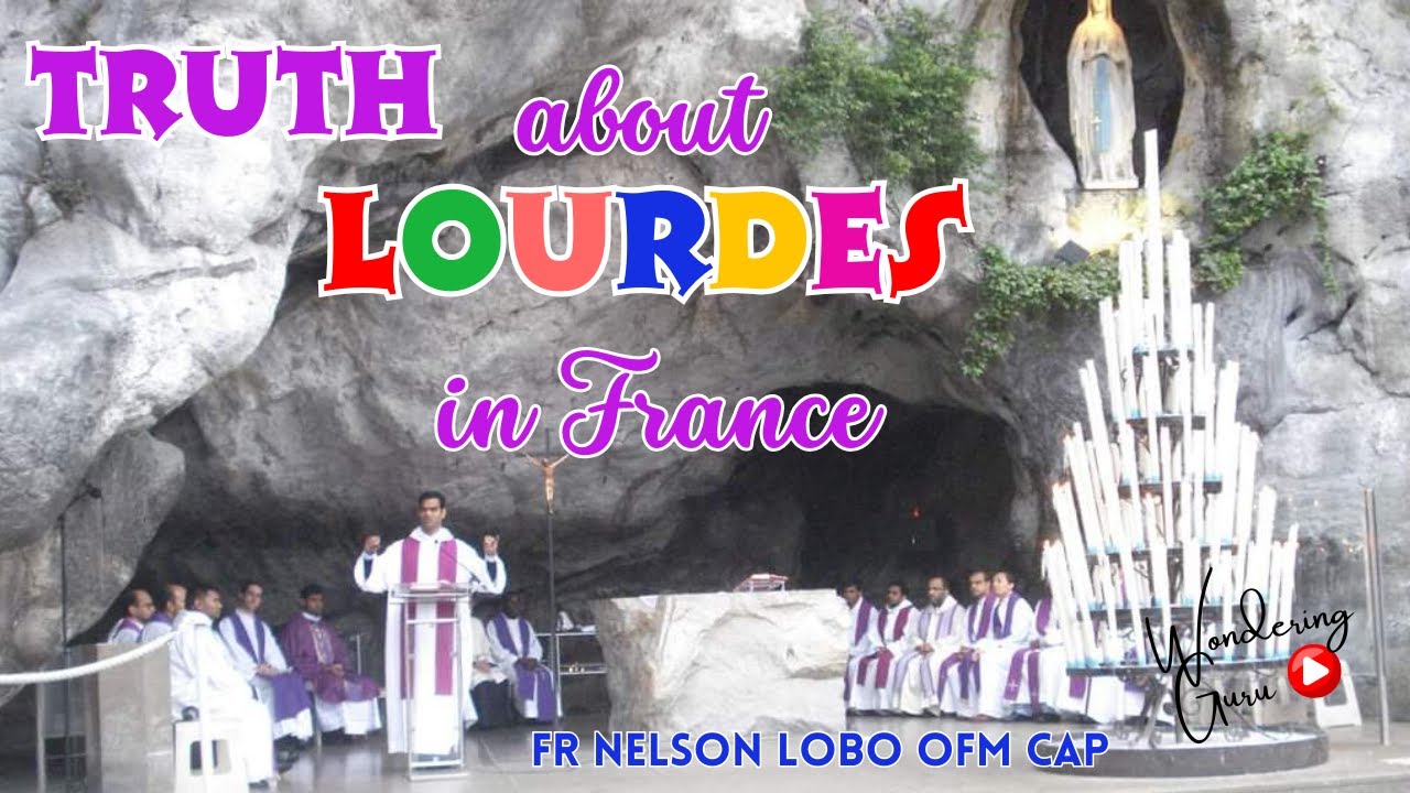 Truth about Lourdes in France by Fr Nelson Lobo OFM Cap - YouTube