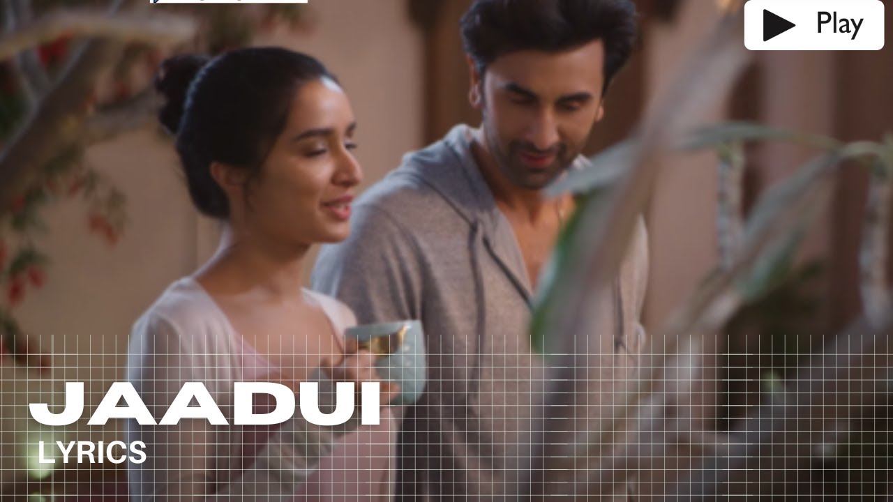 Jaadui Lyrics - Ranbir Kapoor, Shraddha Kapoor - YouTube