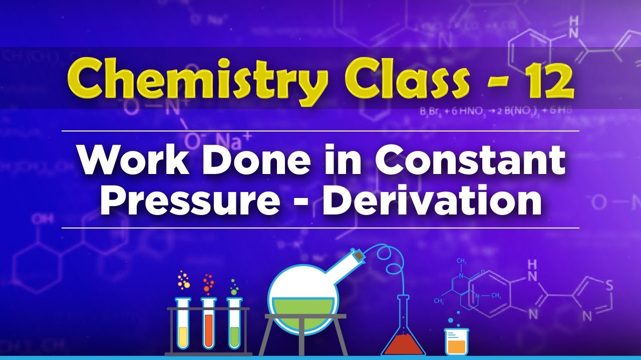 Work Done in Constant Pressure - Derivation - Chemical Thermodynamics ...