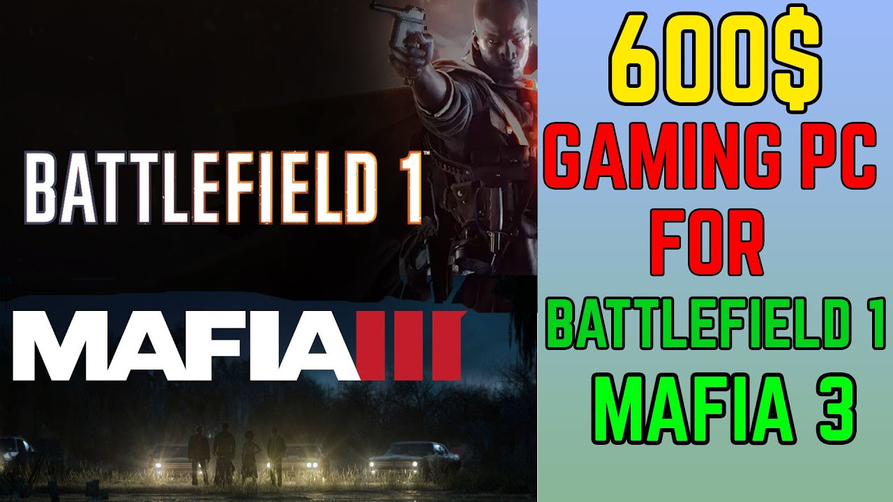 Best $600 Gaming PC Build for Battlefield 1 and Mafia 3 (ft. Radeon RX ...