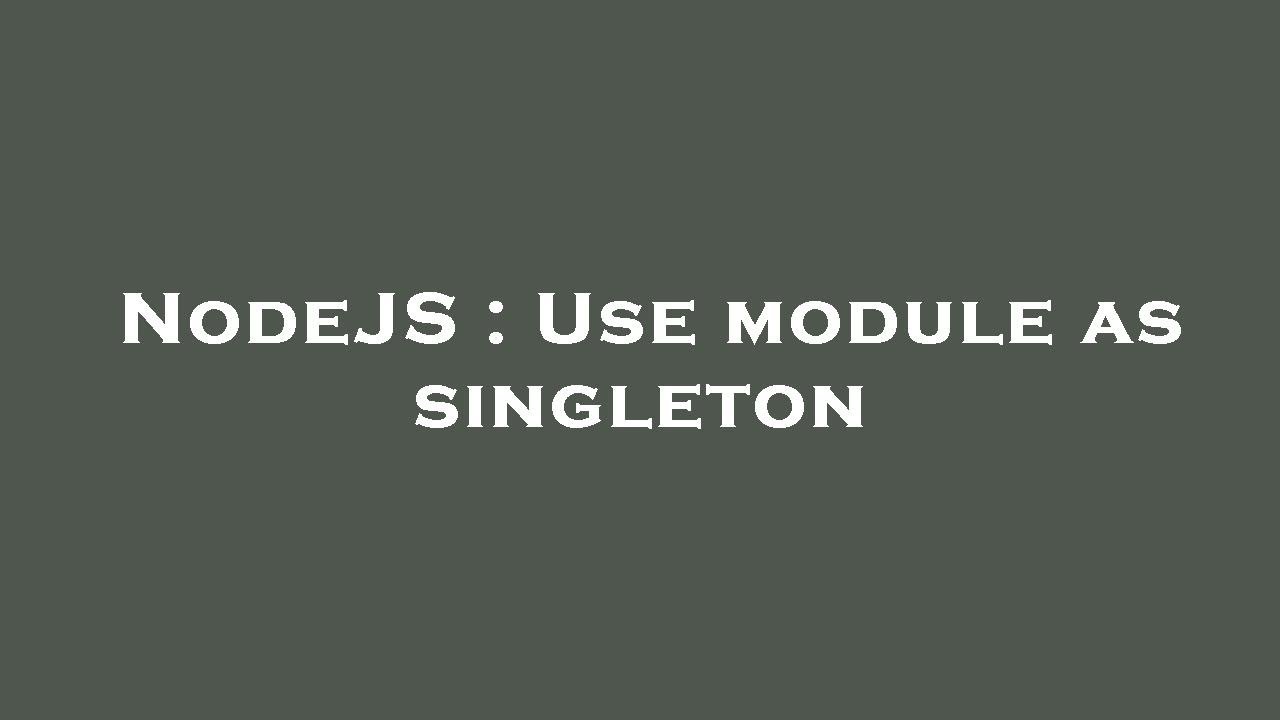 Nodejs Use Module As Singleton Youtube