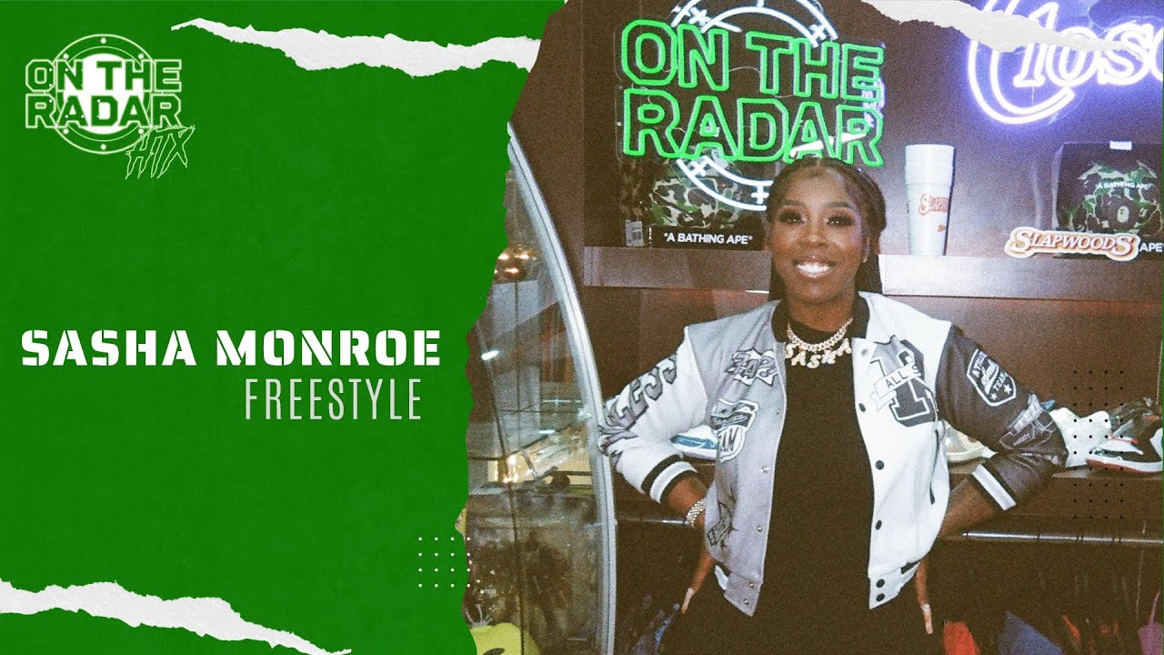 The Sasha Monroe "On The Radar" Freestyle (HOUSTON EDITION) - YouTube