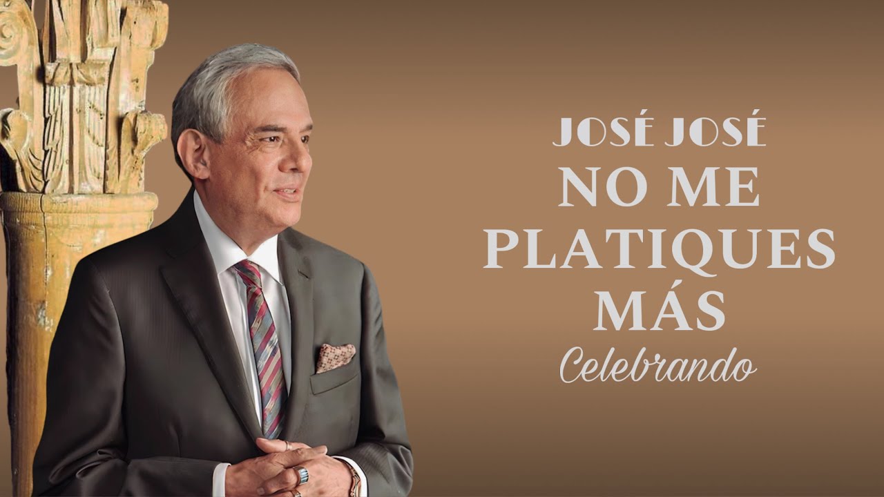 José José - No me platiques más (Versión 2013) - YouTube