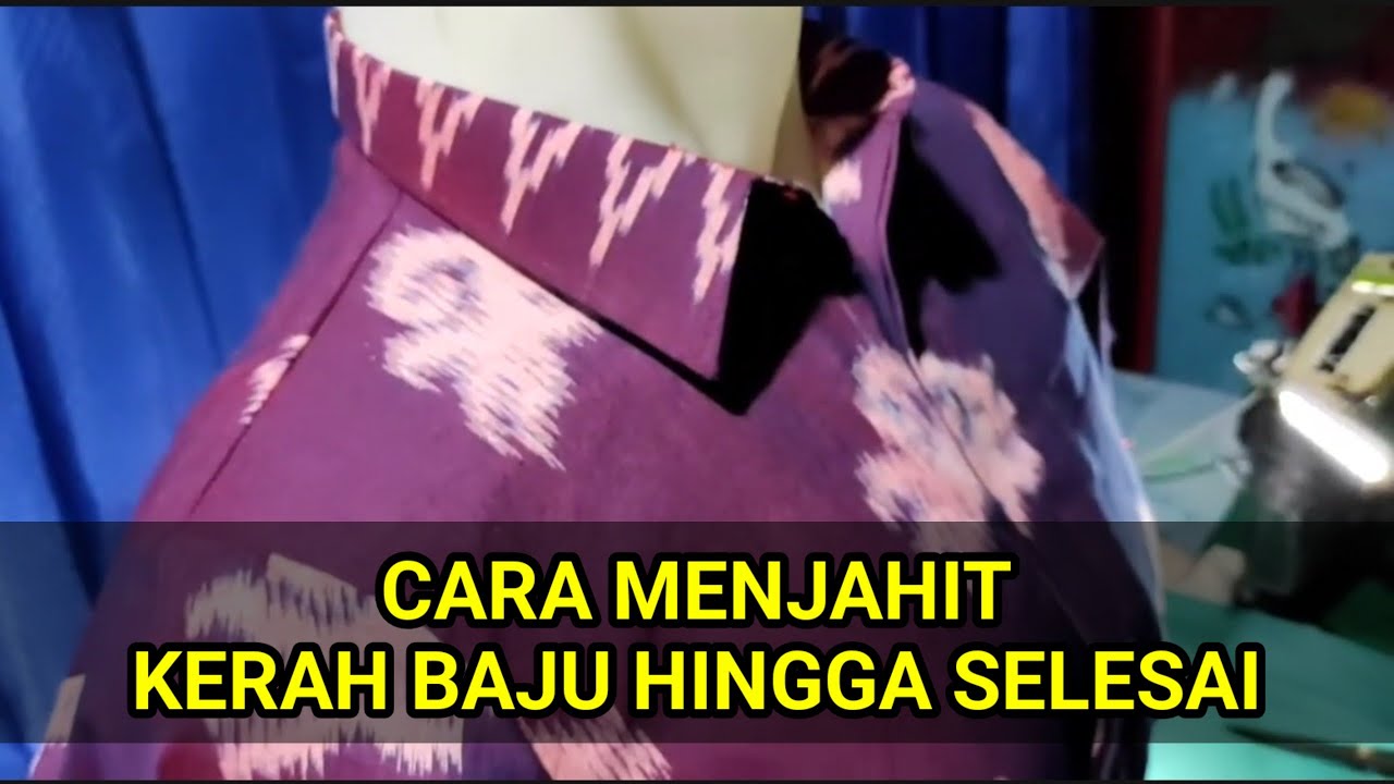 Cara Menjahit Kerah & Baju Kemeja Hingga Selesai - YouTube