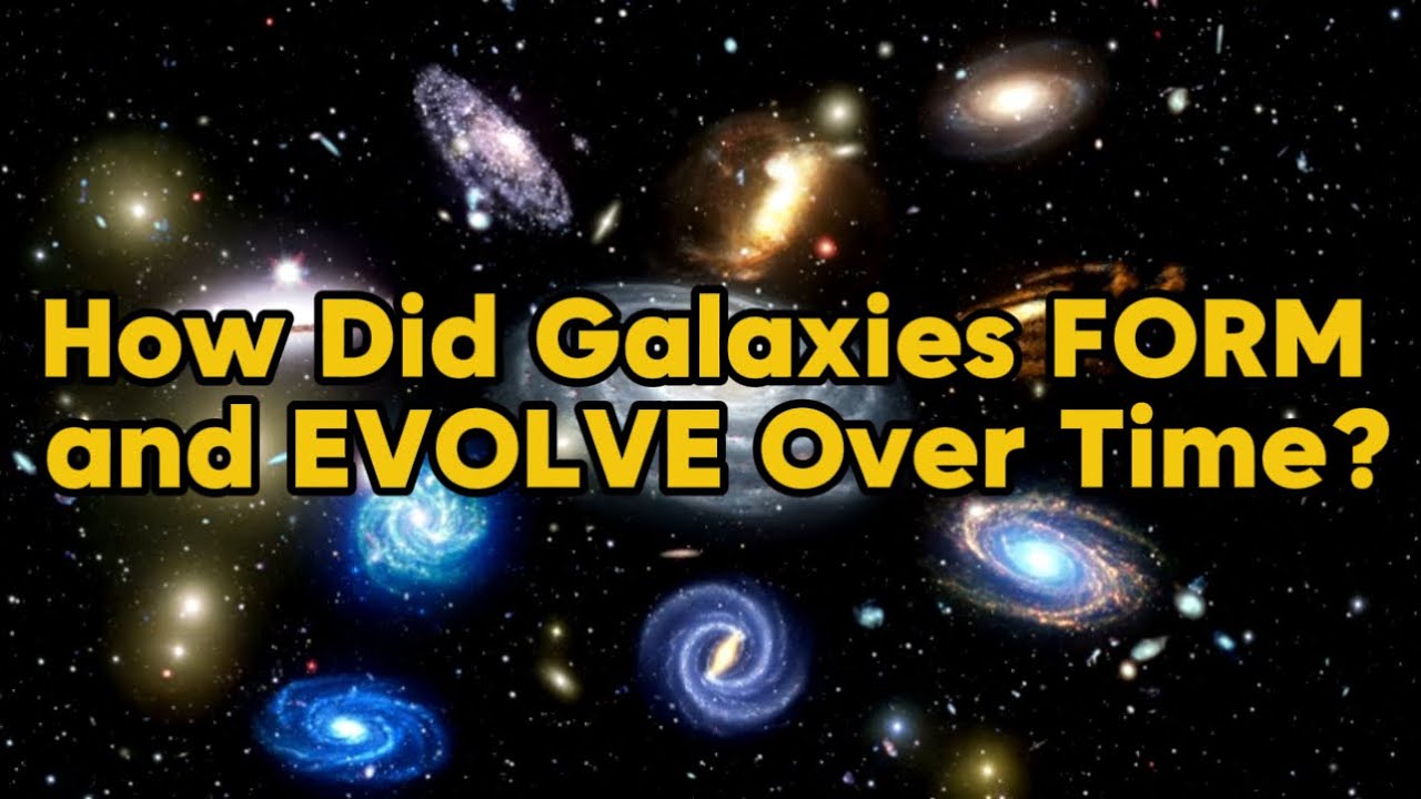 How Did Galaxies FORM and EVOLVE Over Time? - YouTube