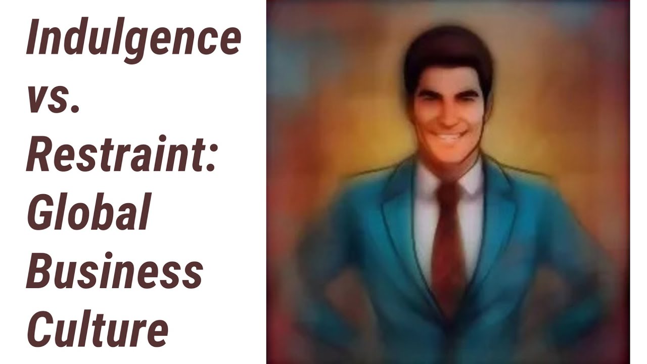 Understanding "Indulgence vs. Restraint" in Global Business Culture ...