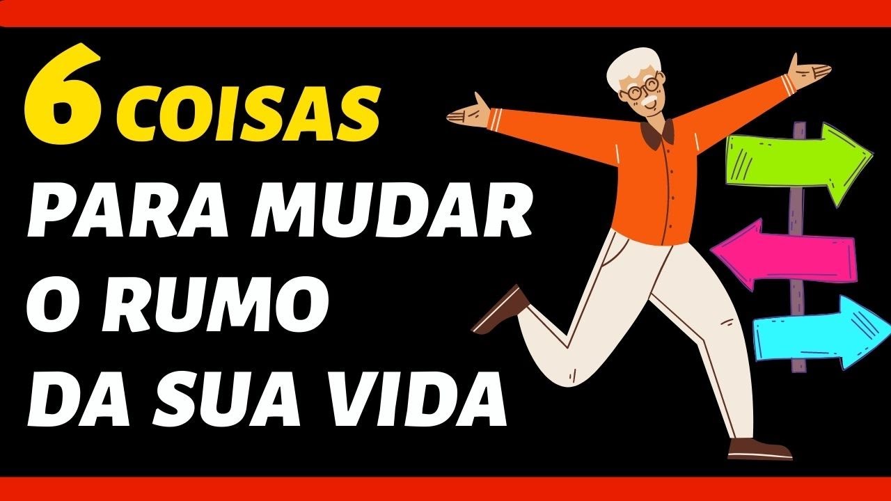 COMO MUDAR O RUMO DA VIDA (Aplique essas 6 Coisas e Veja a Mudança de ...