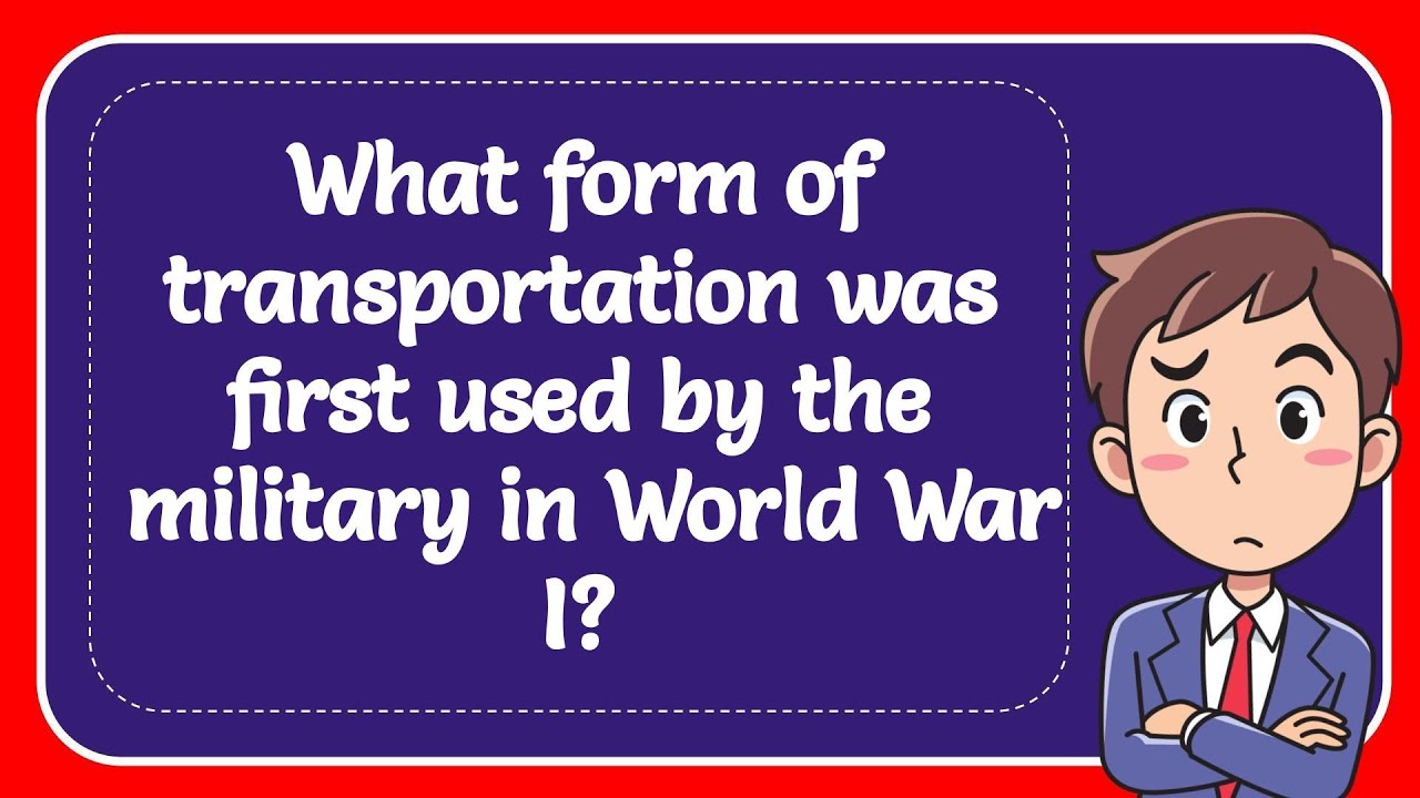 What form of transportation was first used by the military in World War ...