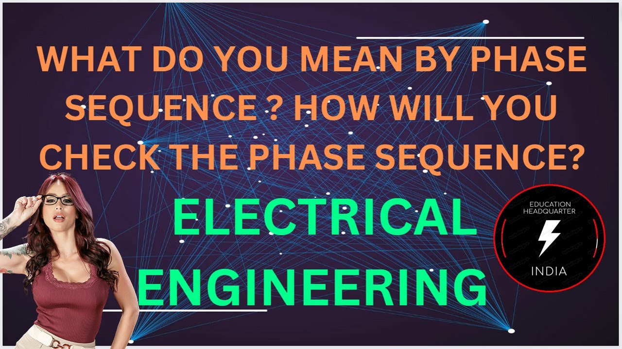 WHAT DO YOU MEAN BY PHASE SEQUENCE ? HOW WILL YOU CHECK THE PHASE ...
