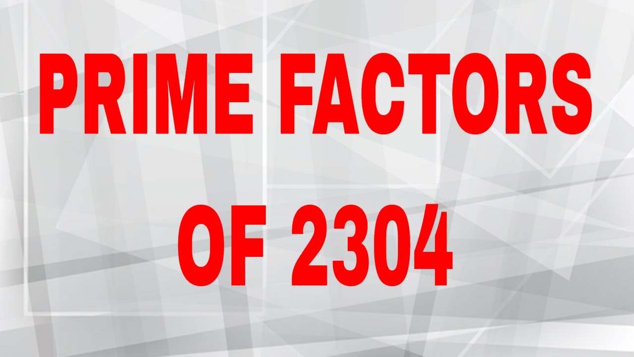 Prime Factors Of 2304 Prime Factorization YouTube