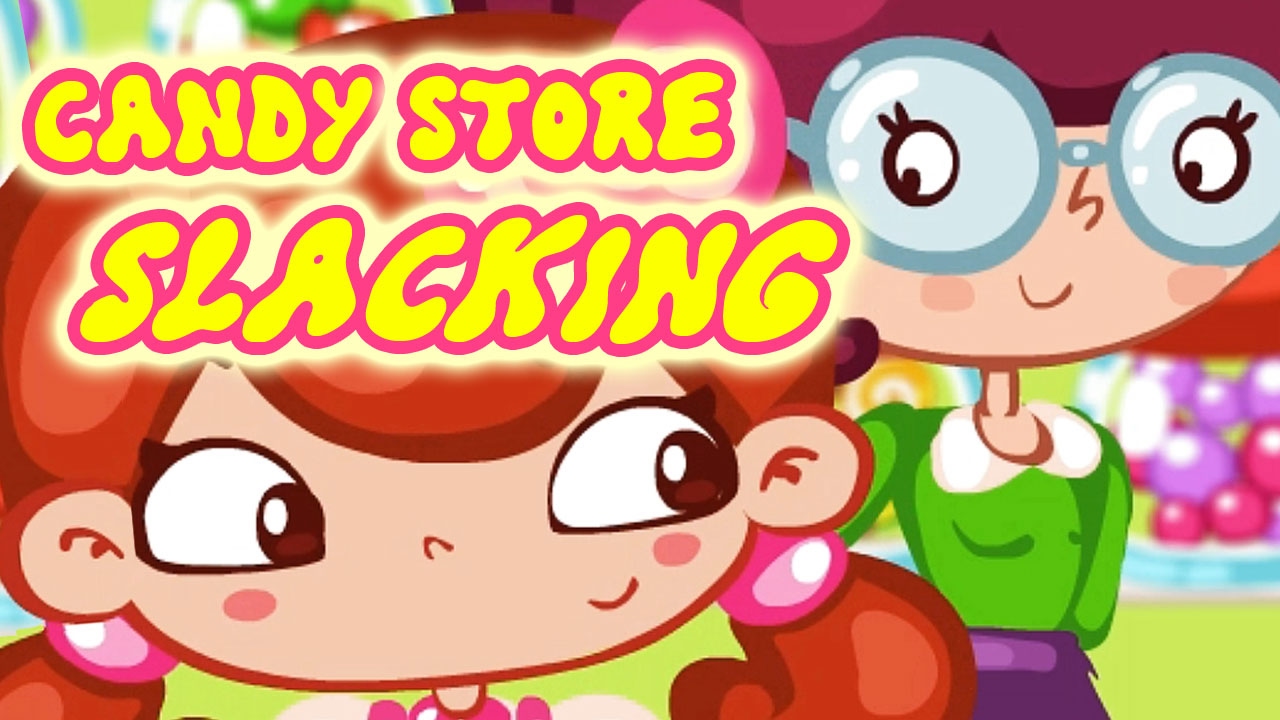 Candy Store Slacking Gameplay Fun Slacking Games For Kids★☆ - YouTube
