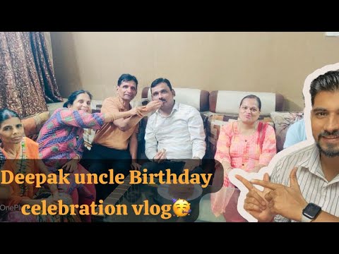 DEEPAK UNCLE BIRTHDAY CELEBRATION ! #birthdayvlog #familyvlog # ...