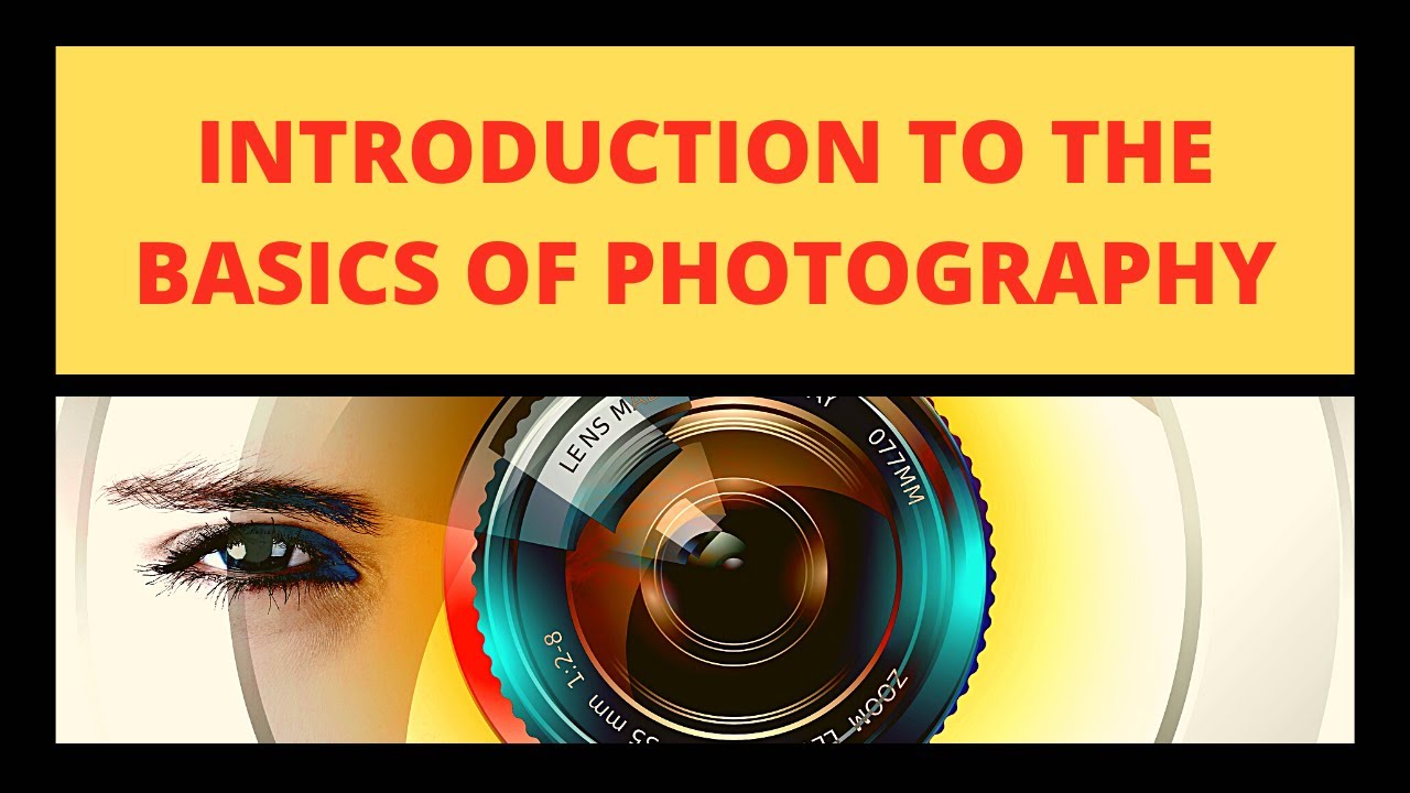INTRODUCTION TO THE BASICS OF PHOTOGRAPHY - YouTube