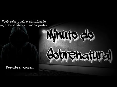 Minuto do Sobrenatural - Qual o significado espiritual de ver vulto preto? - YouTube