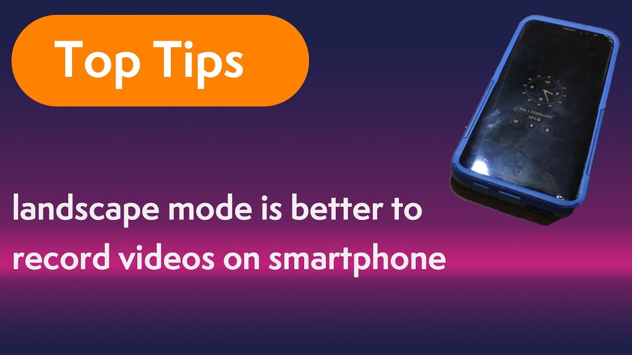 Top Tip: How to record on a smartphone ... landscape mode is the best ...