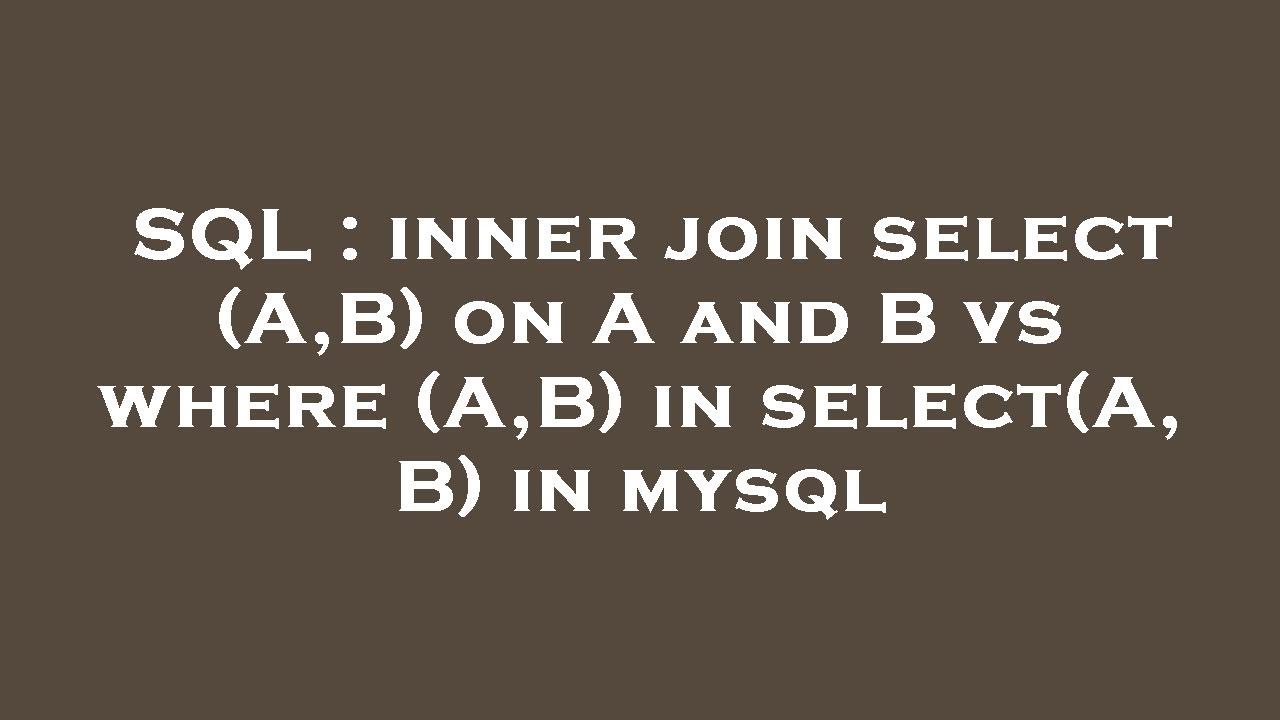 Sql Inner Join Select Ab On A And B Vs Where Ab In Selecta B In Mysql Youtube 4232