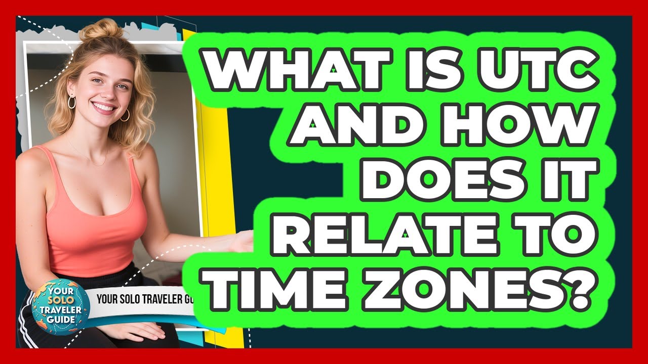 What Is UTC And How Does It Relate To Time Zones? - YouTube