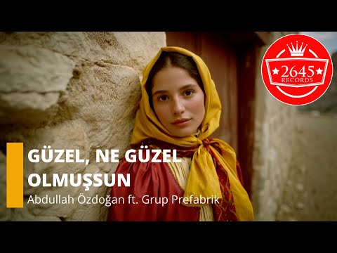Güzel, ne Güzel Olmuşsun | Abdullah Özdoğan ft. Grup Prefabrik Official Music Video