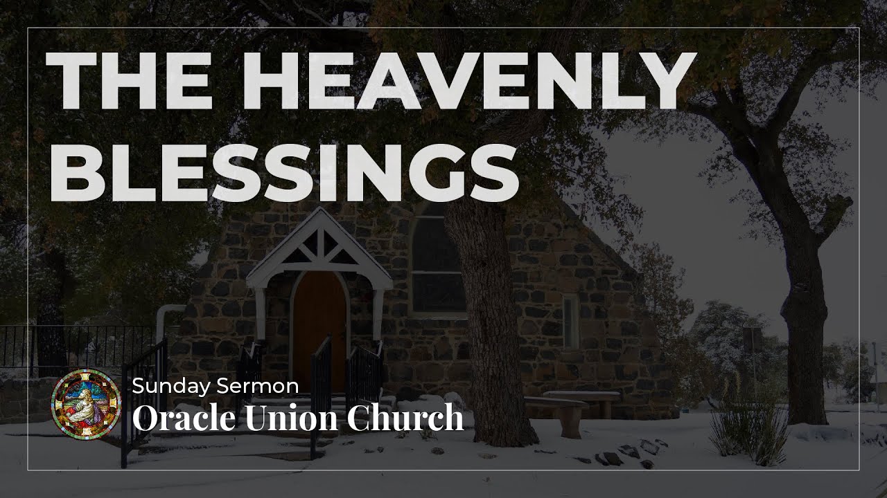 The Heavenly Blessings| Oracle Union Church, AZ | Jan01, 2022 - YouTube