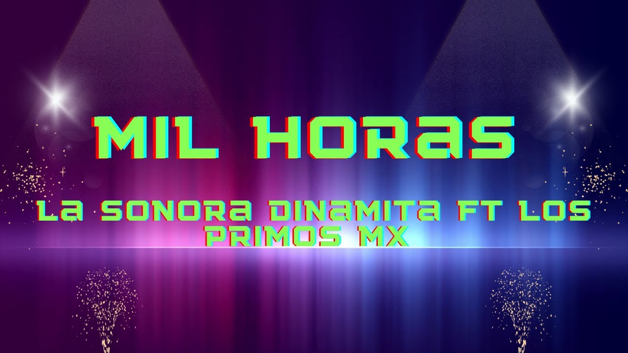 Mil Horas ~ La Sonora Dinamita ft Los Primos MX (Letra/Lyrics) - YouTube