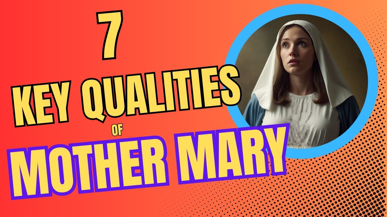 Discover the 7 Key Qualities of Mother Mary That Will Change Your Life ...