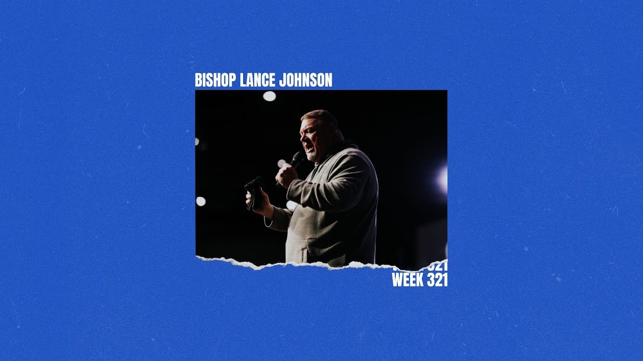 WEEK 321 | BISHOP LANCE JOHNSON - YouTube