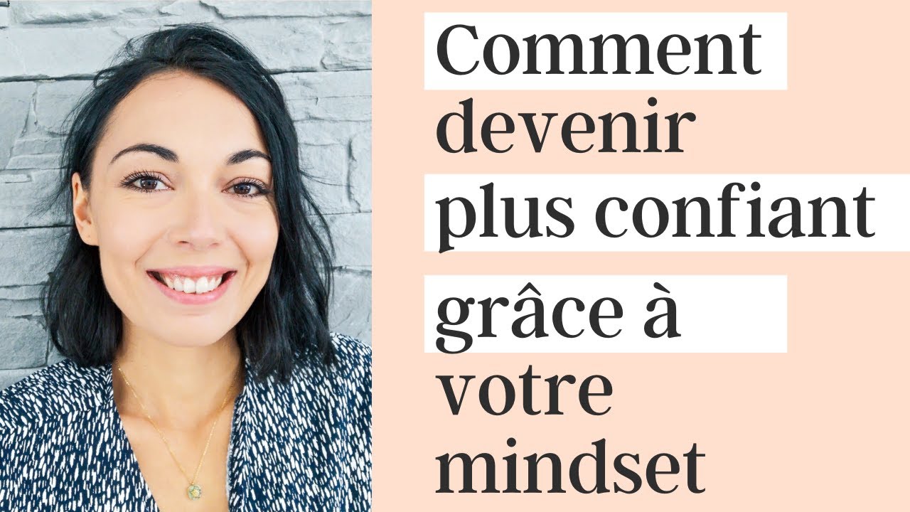 Comment devenir plus confiant grâce à votre mindset ? - YouTube