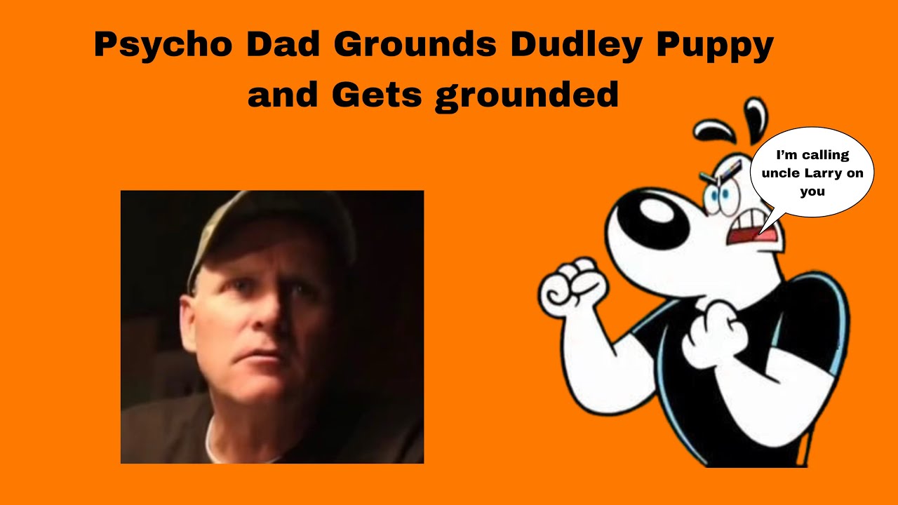 Psycho Dad Grounds Dudley Puppy and Gets Grounded - YouTube