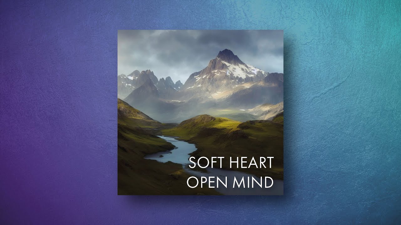 Soft Heart Open Mind - YouTube