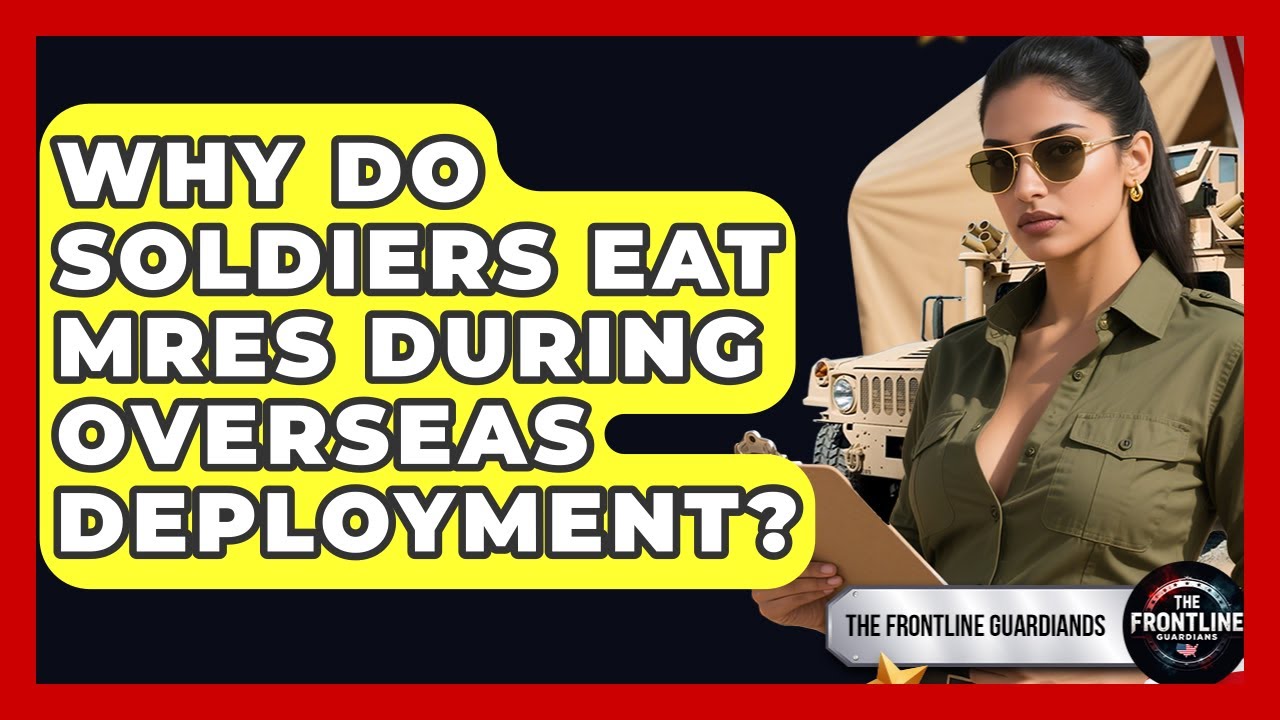 Why Do Soldiers Eat MREs During Overseas Deployment? - The Frontline ...