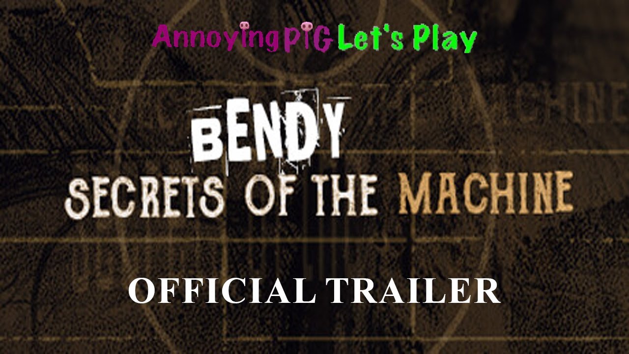 Annoying Pig Let's Play - Bendy: Secrets of The Machine (Official ...