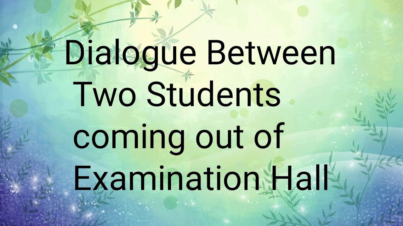 Dialogue Between Two Students coming out of Examination Hall / Dialogue ...