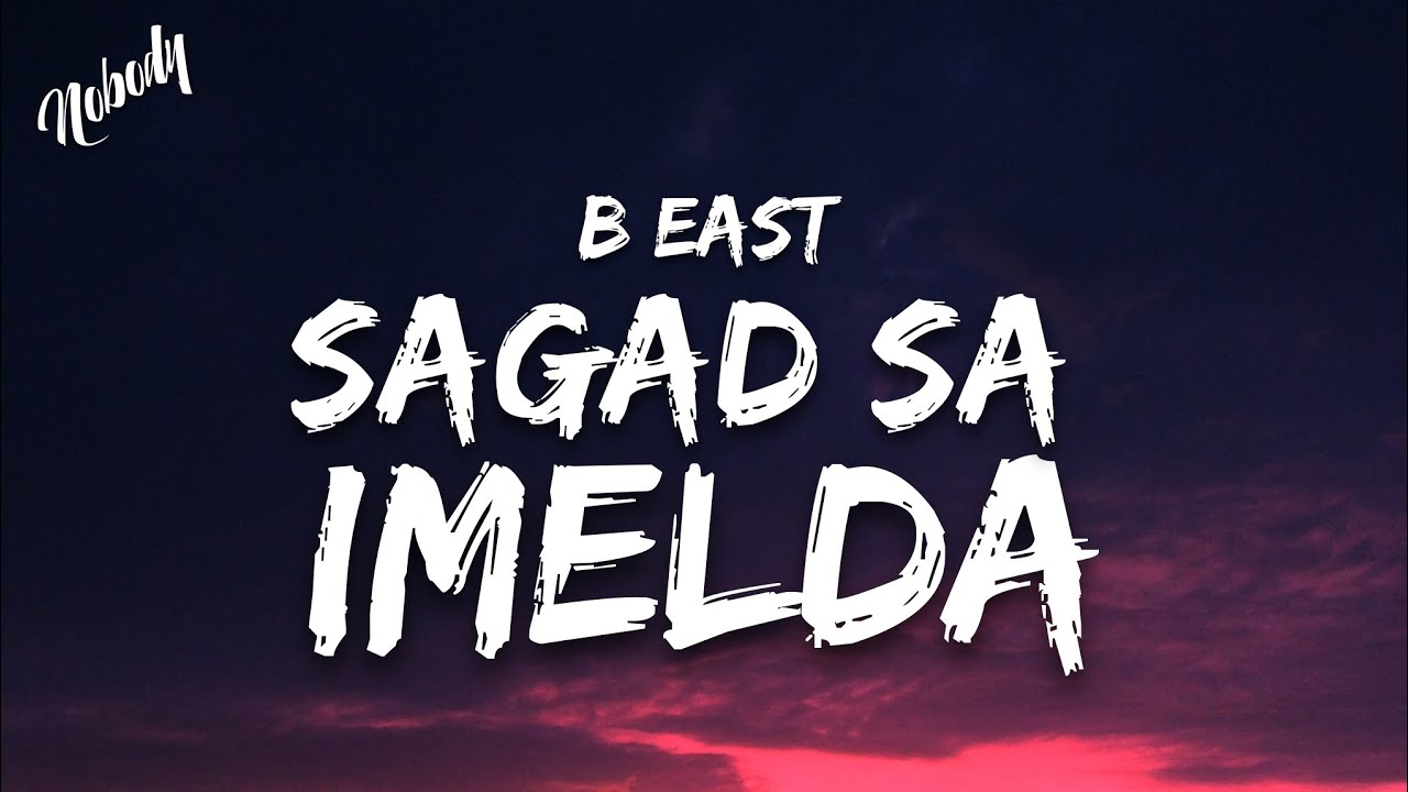 B.East - SAGAD SA IMELDA ft. shanoista, K & Slader (Lyrics) - YouTube