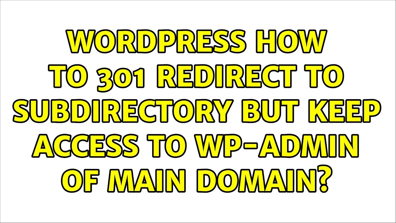 Wordpress How To 301 Redirect To Subdirectory But Keep Access To Wp Wordpress How To 301 Redirect To Subdirectory But Keep Access To Wp