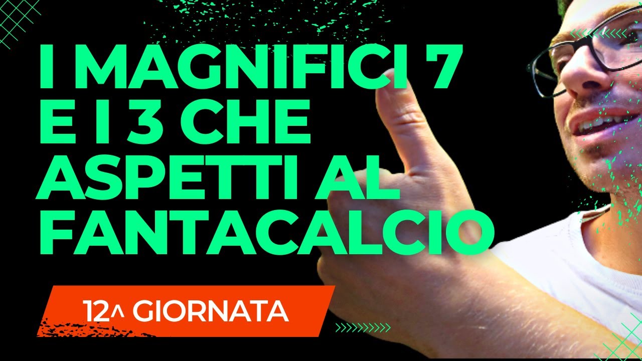 I MIGLIORI 7 AL FANTACALCIO QUESTA GIORNATA [CONSIGLI FANTACALCIO 12 ...