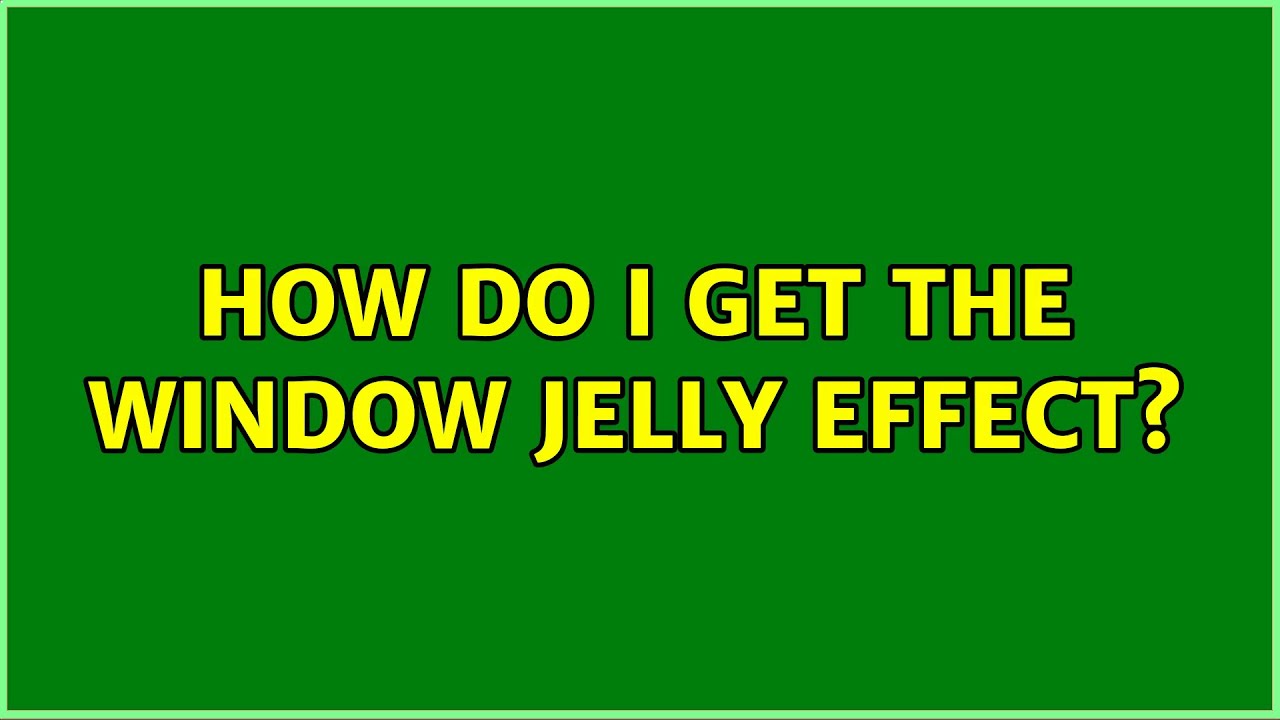 How do I get the window jelly effect? (2 Solutions!!) - YouTube