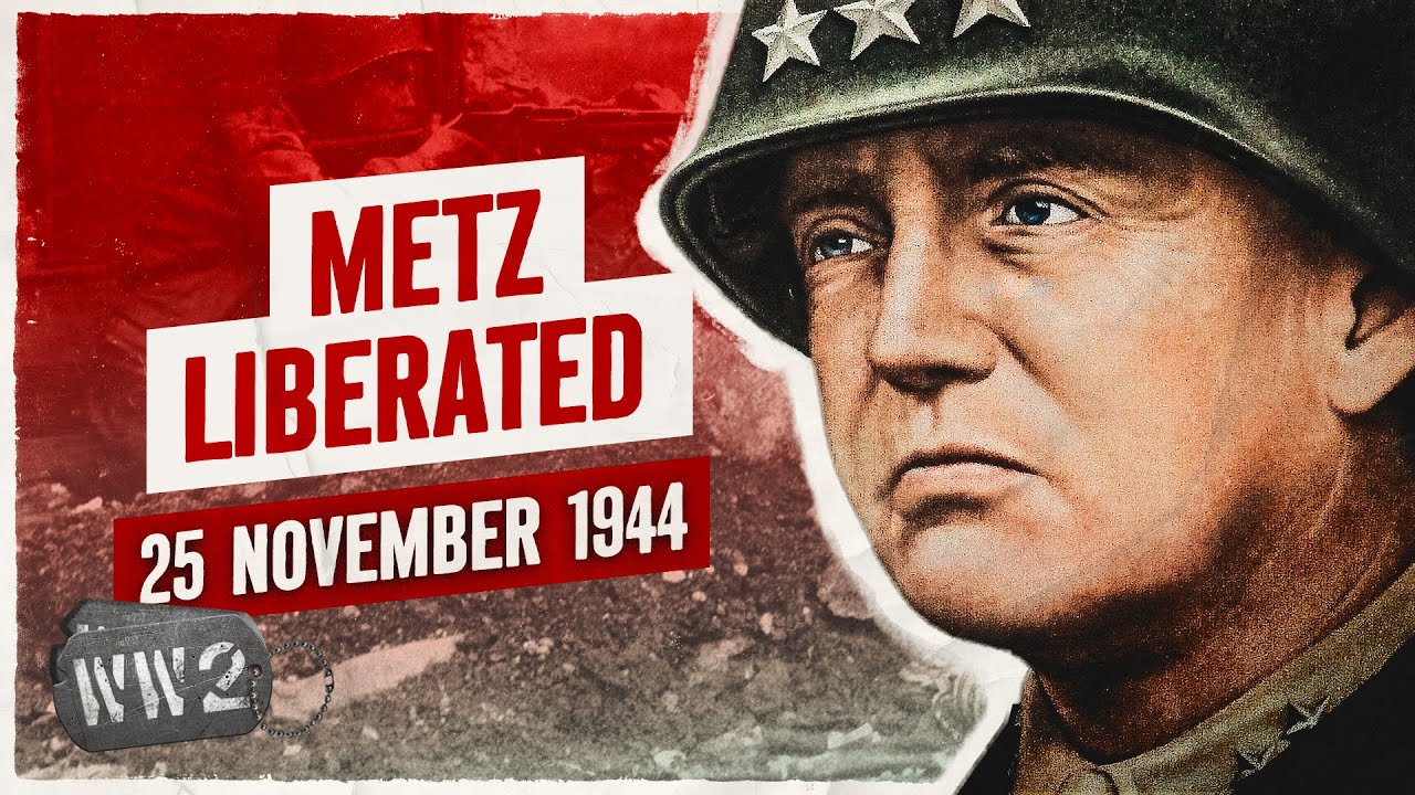Week 274 - General Patton's Metz Obsession - WW2 - November 25, 1944 ...