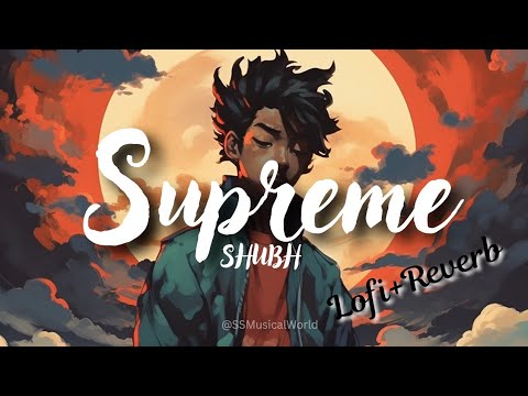 "Supreme"- Shubh | [ Slowed + Reverb ] | Lofi Version Full Song by ...